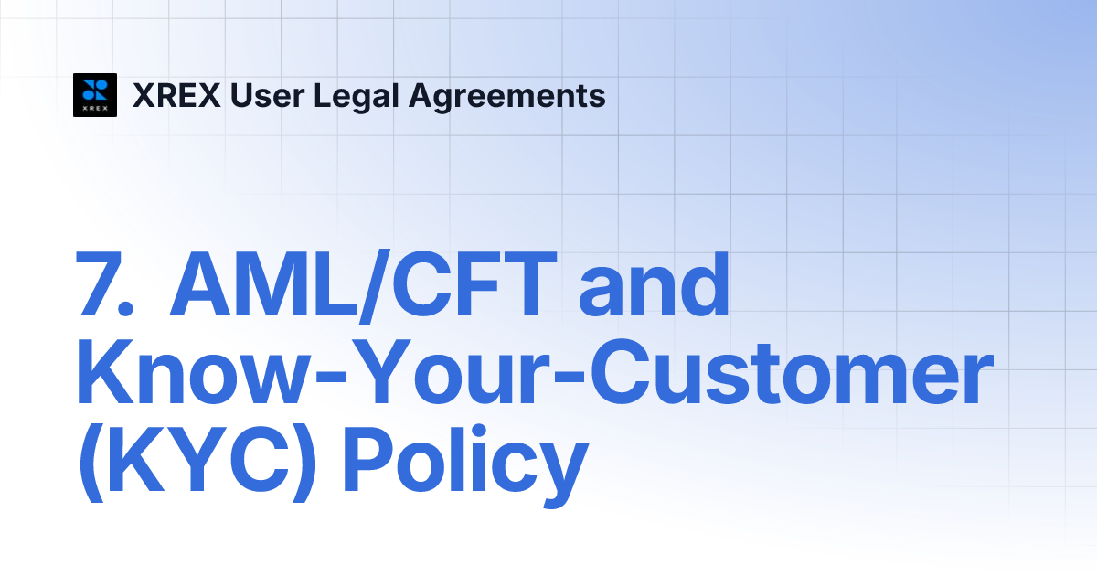 7. AML/CFT and Know-Your-Customer (KYC) Policy | XREX User Legal Agreements